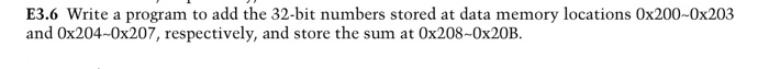 Solved E3.6 Write a program to add the 32-bit numbers stored | Chegg.com