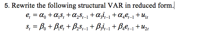 Solved 5. Rewrite the following structural VAR in reduced | Chegg.com