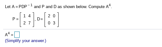 Solved Let A = PDP-1 and P and D as shown below. Compute A4. | Chegg.com