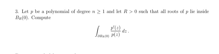 Solved 3. Let p be a polynomial of degree n≥1 and let R>0 | Chegg.com