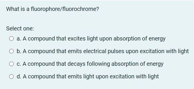 Solved What is a fluorophore/fluorochrome? Select one: O a. | Chegg.com