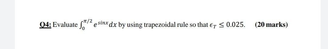 Solved 04: Evaluate S'2 e sinx dx by using trapezoidal rule | Chegg.com