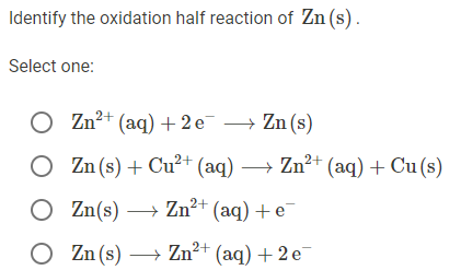 Solved Identify the oxidation half reaction of Zn(s). Select | Chegg.com