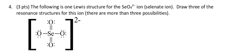 Solved 4. (3 pts) The following is one Lewis structure for | Chegg.com