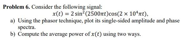 Solved Problem 6. Consider the following signal: | Chegg.com