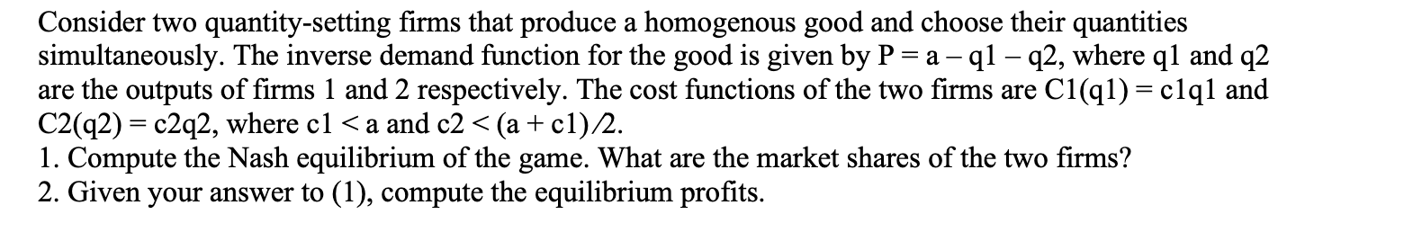 Solved Consider two quantity-setting firms that produce a | Chegg.com