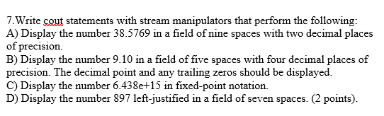 Solved 7. Write cout statements with stream manipulators | Chegg.com