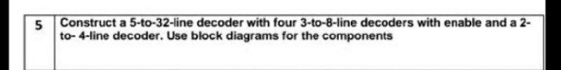 Solved 5 Construct a 5-to-32-line decoder with four | Chegg.com