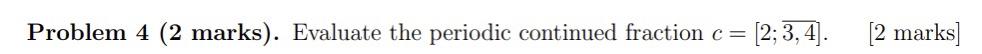 Solved Problem 4 (2 marks). Evaluate the periodic continued | Chegg.com