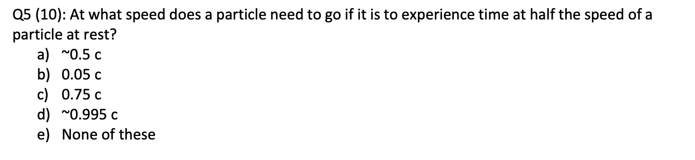 Solved Q5 (10): At what speed does a particle need to go if | Chegg.com
