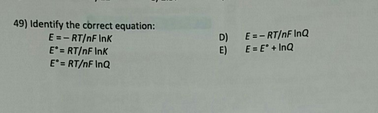 Solved 49) Identify the correct equation: E =--RT/nF InK E" | Chegg.com