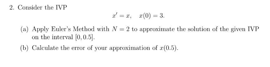 Solved 2. Consider the IVP x′=x,x(0)=3. (a) Apply Euler's | Chegg.com