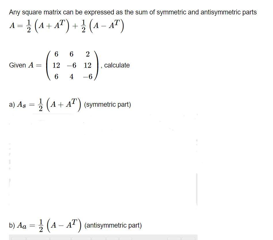 Solved A=21(A+AT)+21(A−AT) Given A=⎝⎛61266−64212−6⎠⎞, | Chegg.com