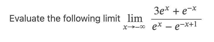 Solved Evaluate the following limit limx→-∞3ex+e-xex-e-x+1 | Chegg.com