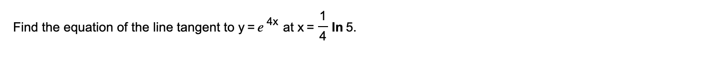 Solved Find the equation of the line tangent to y=e4x at | Chegg.com