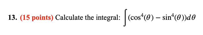 Solved 13. (15 points) Calculate the integral: | Chegg.com