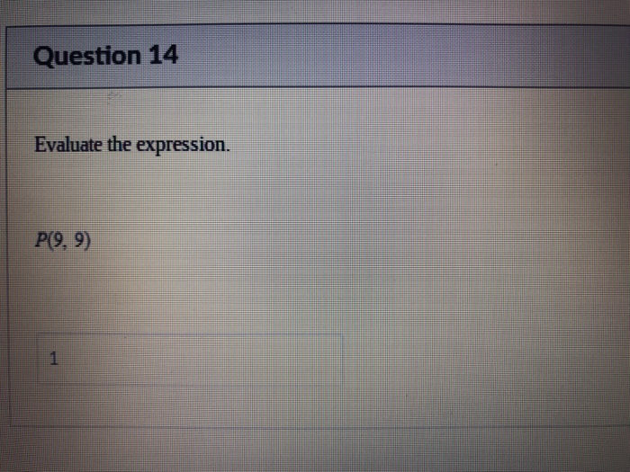 Solved Question 14 Evaluate the expression. P(9, 9) | Chegg.com