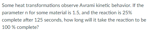 Solved Some heat transformations observe Avrami kinetic | Chegg.com