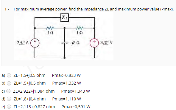 Solved 1 - For maximum average power, find the impedance ZL | Chegg.com