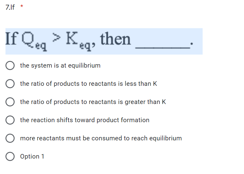 Solved 7.If * If Qeq > Keq, K. then the system is at | Chegg.com