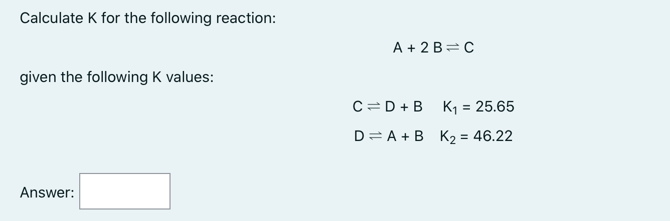 Solved Calculate K for the following reaction: given the | Chegg.com