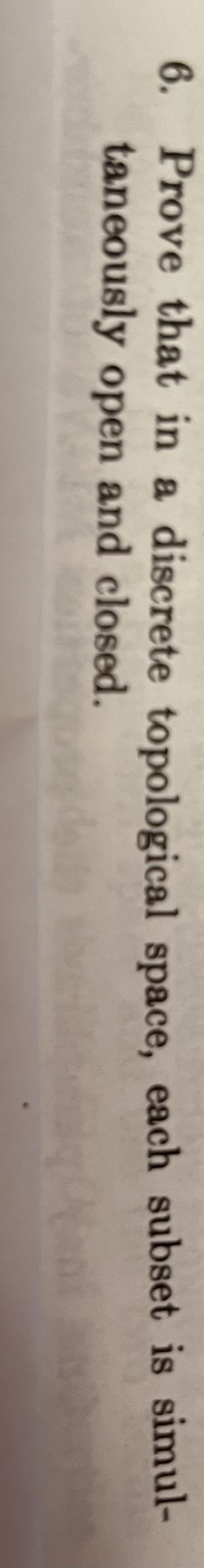 Solved Topology6. ﻿Prove that in a discrete topological | Chegg.com