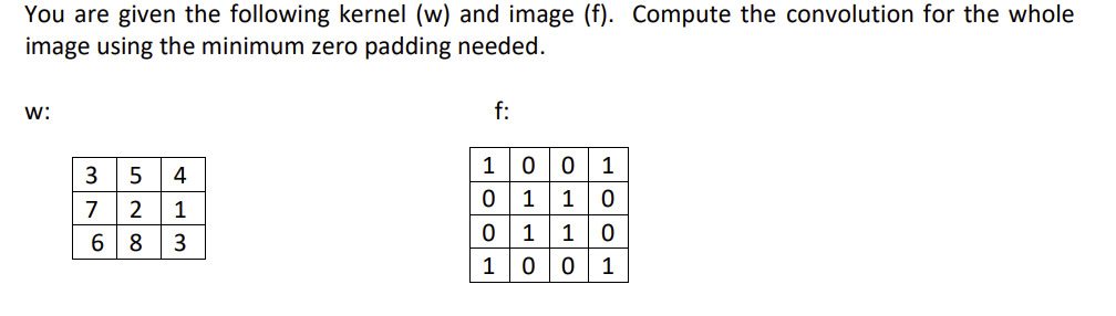 Solved You are given the following kernel (w) and image (f). | Chegg.com