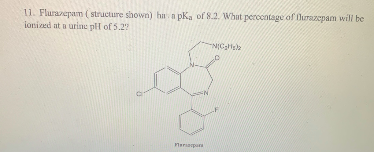 Solved 11. Flurazepam ( structure shown) ha a pKa of 8.2. | Chegg.com