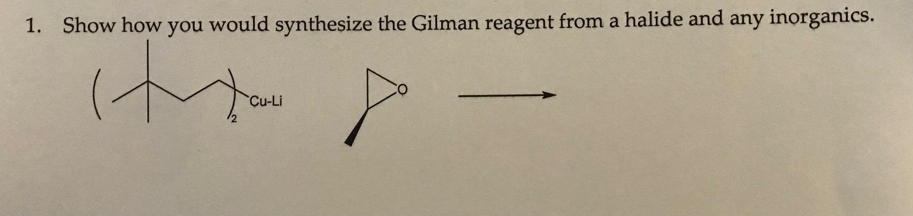 Solved 1. Show how you would synthesize the Gilman reagent | Chegg.com