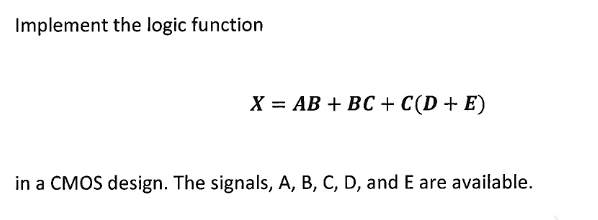 Solved Implement the logic function X=AB+BC+C(D+E) in a CMOS | Chegg.com