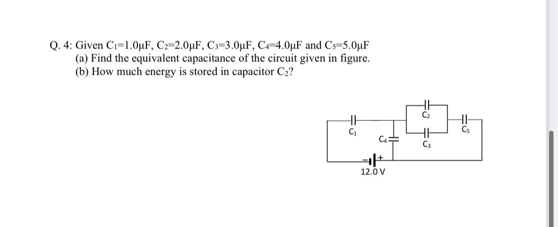 Solved Q. 4: Given Cı=1.0uF, C2=2.0uF, C3=3.0uF, C4=4.0uF | Chegg.com