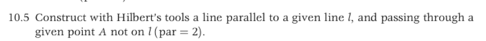 Solved 10.5 Construct with Hilbert's tools a line parallel | Chegg.com