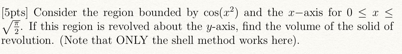 Solved [5pts] Consider the region bounded by cos(x2) and the | Chegg.com