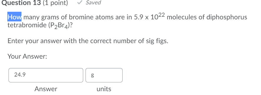 Solved Question 13 (1 point) Saved How many grams of bromine | Chegg.com