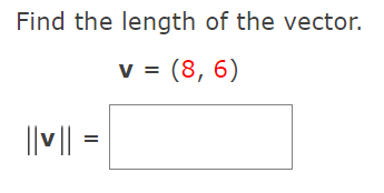 Solved Find the length of the vector. v = (8,6) || V || = = | Chegg.com