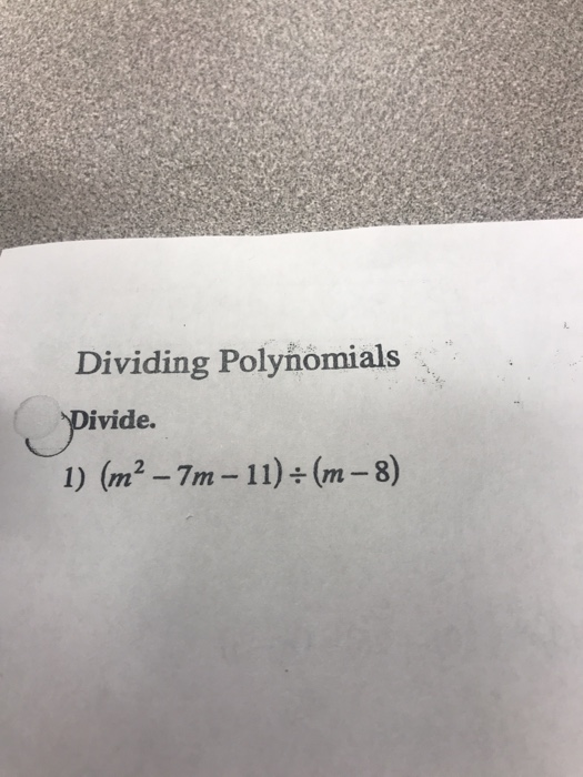 Solved Dividing Polynomials ivide. I) (m2-7m-11) (m-8) | Chegg.com
