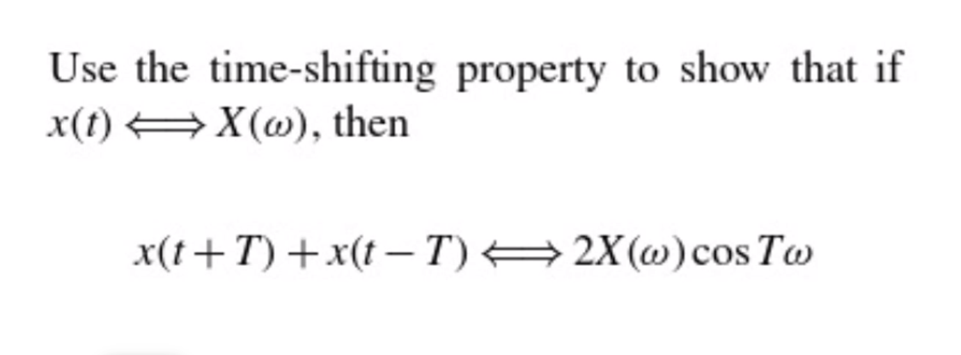 Solved Use the time-shifting property to show that if x(t) | Chegg.com