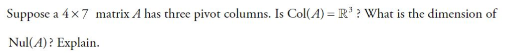 Solved Suppose a 4 × 7 matrix A has three pivot columns. Is | Chegg.com