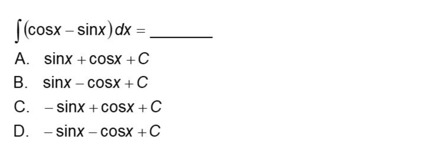 Solved |(cosx - sinx)dx = A. sinx + cosx +C B. sinx - cosx | Chegg.com