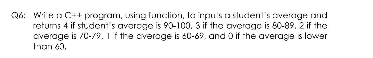 Solved Q6: Write a C++ program, using function, to inputs a | Chegg.com