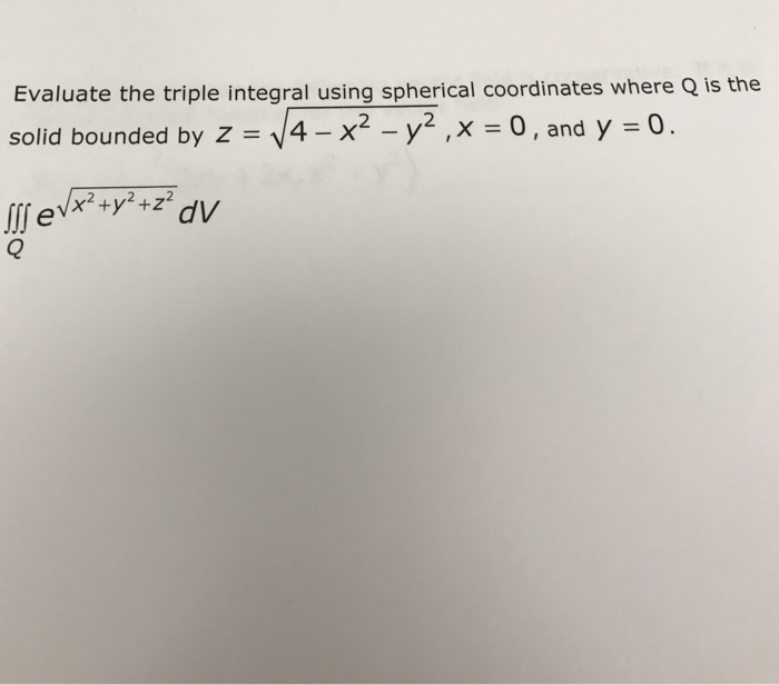Solved Evaluate the triple integral using spherical | Chegg.com