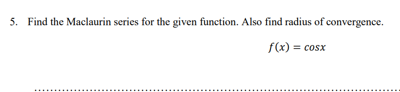 Solved Find the Maclaurin series for the given function. | Chegg.com