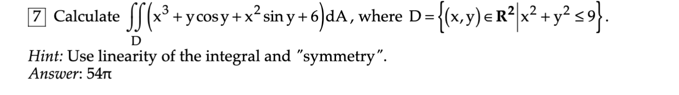 Solved 7 ﻿Calculate ∬D(x3+ycosy+x2siny+6)dA, ﻿where | Chegg.com