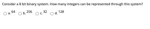 Solved Consider a 8 bit binary system. How many integers can | Chegg.com