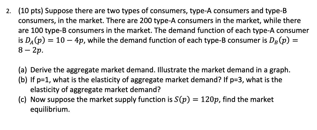 Solved 2. (10 pts) Suppose there are two types of consumers, | Chegg.com