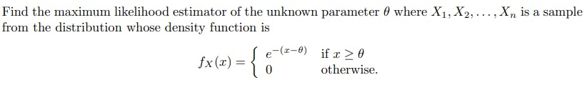 Solved Find the maximum likelihood estimator of the unknown | Chegg.com