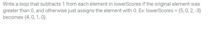 Solved Write a loop that subtracts 1 from each element in | Chegg.com Solved Write a loop that subtracts 1 from each element in | Chegg.com