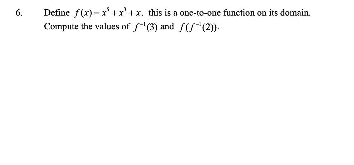 Solved Define f(x)=x5+x3+x. this is a one-to-one function on | Chegg.com Solved Define f(x)=x5+x3+x. this is a one-to-one function on | Chegg.com