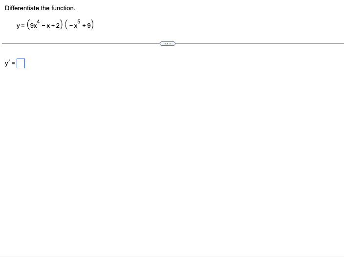 Solved Differentiate the function. y=(9x4−x+2)(−x5+9) y′= | Chegg.com