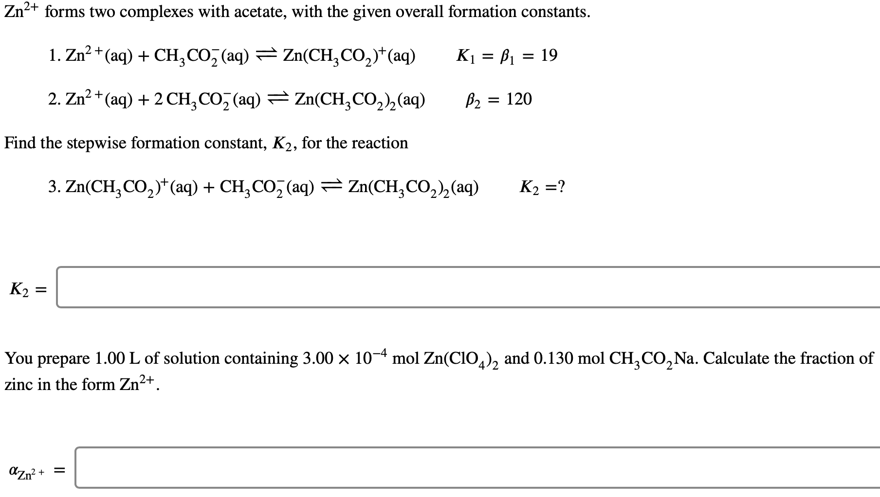 Solved Zn2+ forms two complexes with acetate, with the given | Chegg.com
